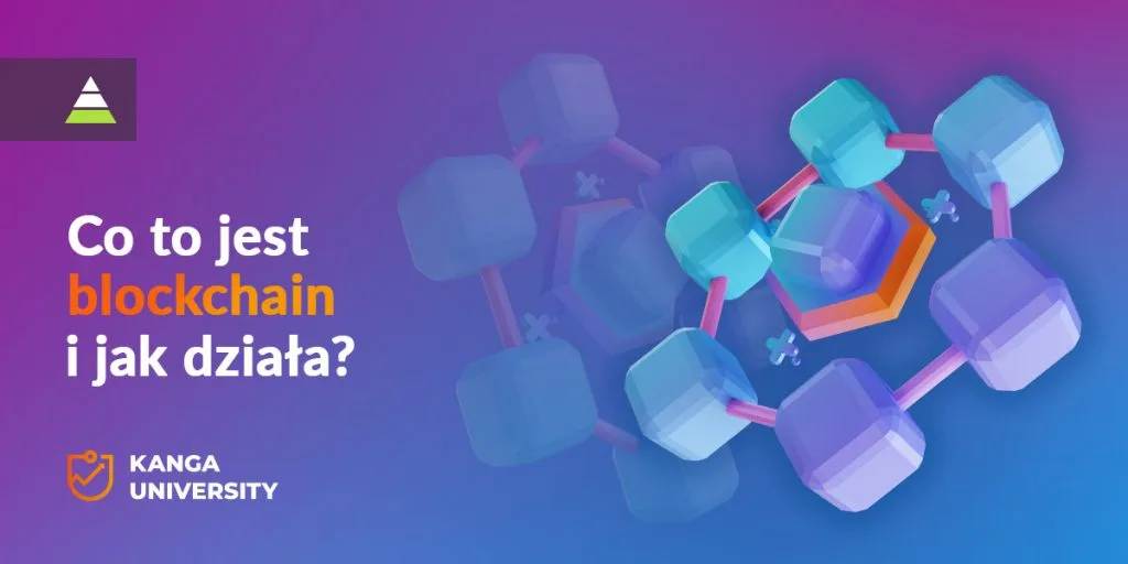 Co to jest blockchain i jak działa? - Kanga University Co to jest blockchain i jak działa? - Kanga University
